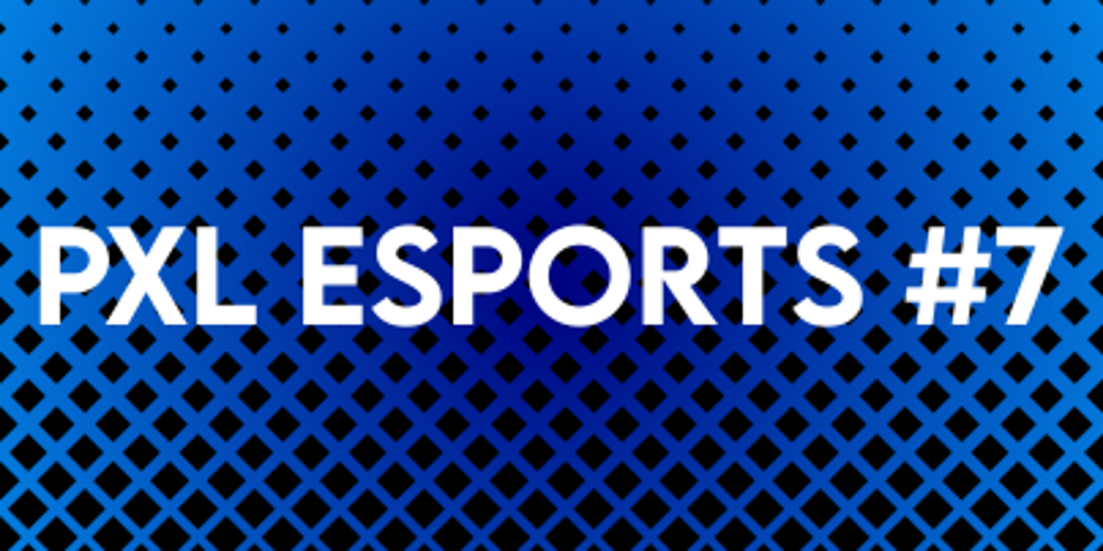 PXL Esports #7 | Details