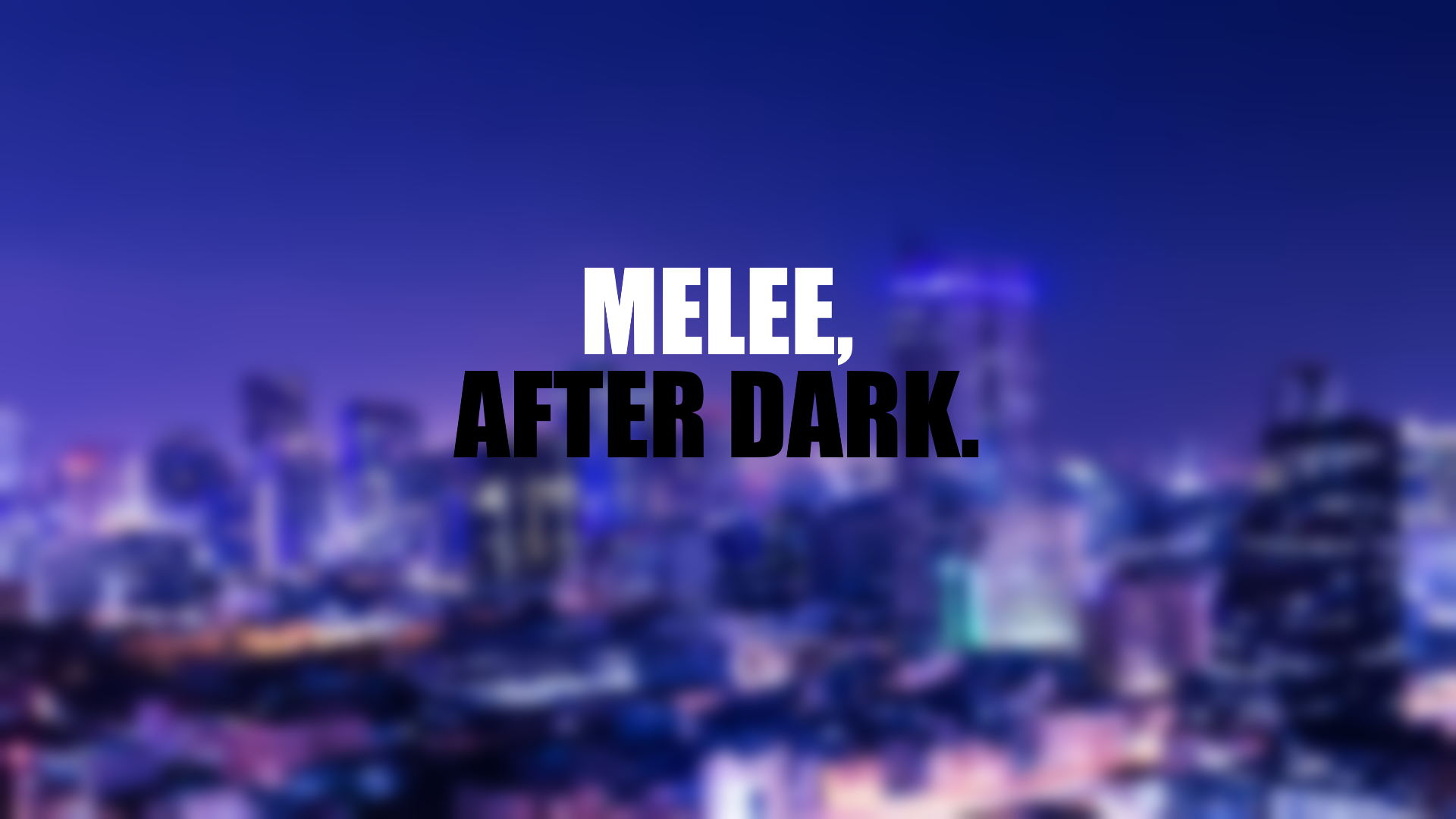 Melee, After Da... | Events