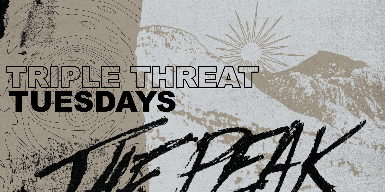 THURSDAY EDITION: Triple Threat "Tuesday" #59 @ The Peak